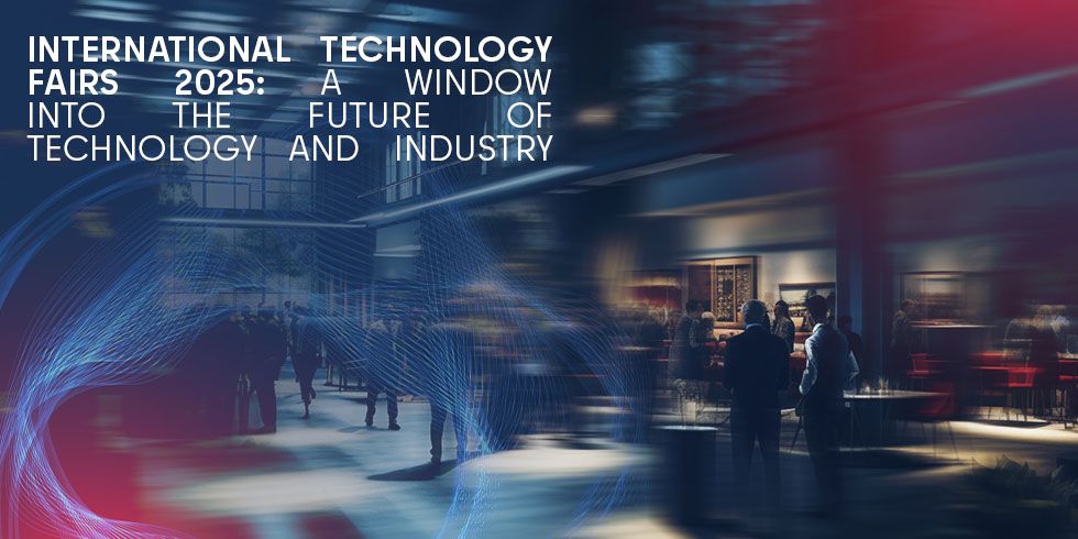 International Technology Fairs 2025: A Window into the Future of ...